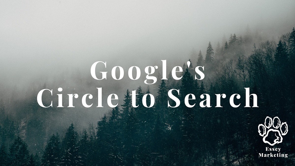 Google's Circle to Search by Chris Essey | Essey Marketing | Medium