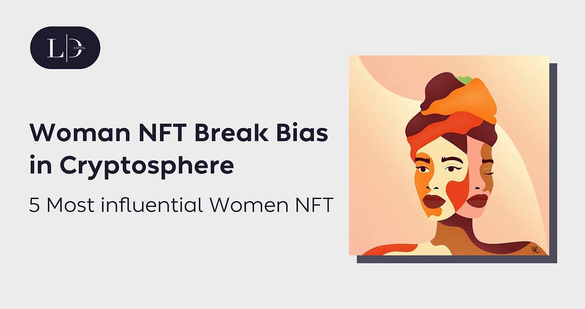 Women NFT Break Bias in Cryptosphere — 5 Most Influential Women-Led NFT ...