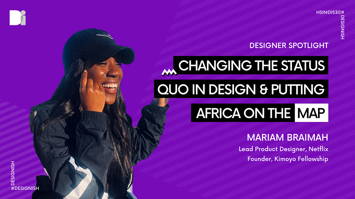 Mariam Braimah on Changing the Status Quo in Design and Putting Africa on the Map | by Debbie ...