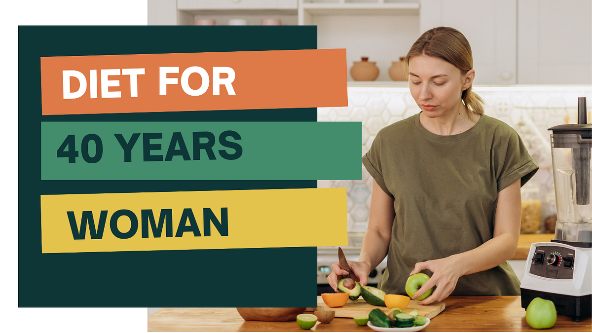 Diet for 40-Year-Old Women. 1. Introduction: The Importance of… | by ...