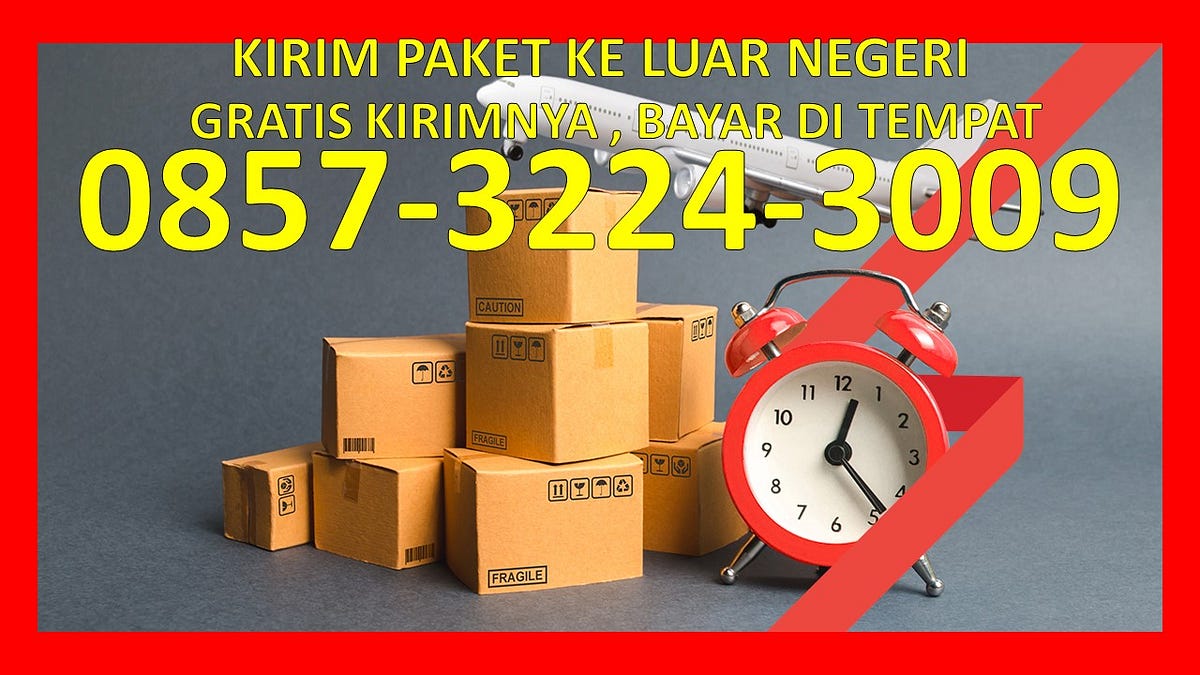 0857–3224–3009 (GARANSI), Jasa Ekspor Barang Murah ke Luar Negeri ...