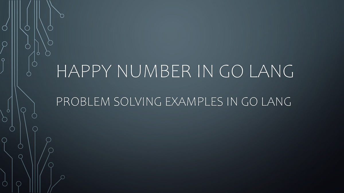 Happy Number Solution in Go Lang. Hey, Glad you found a article that ...