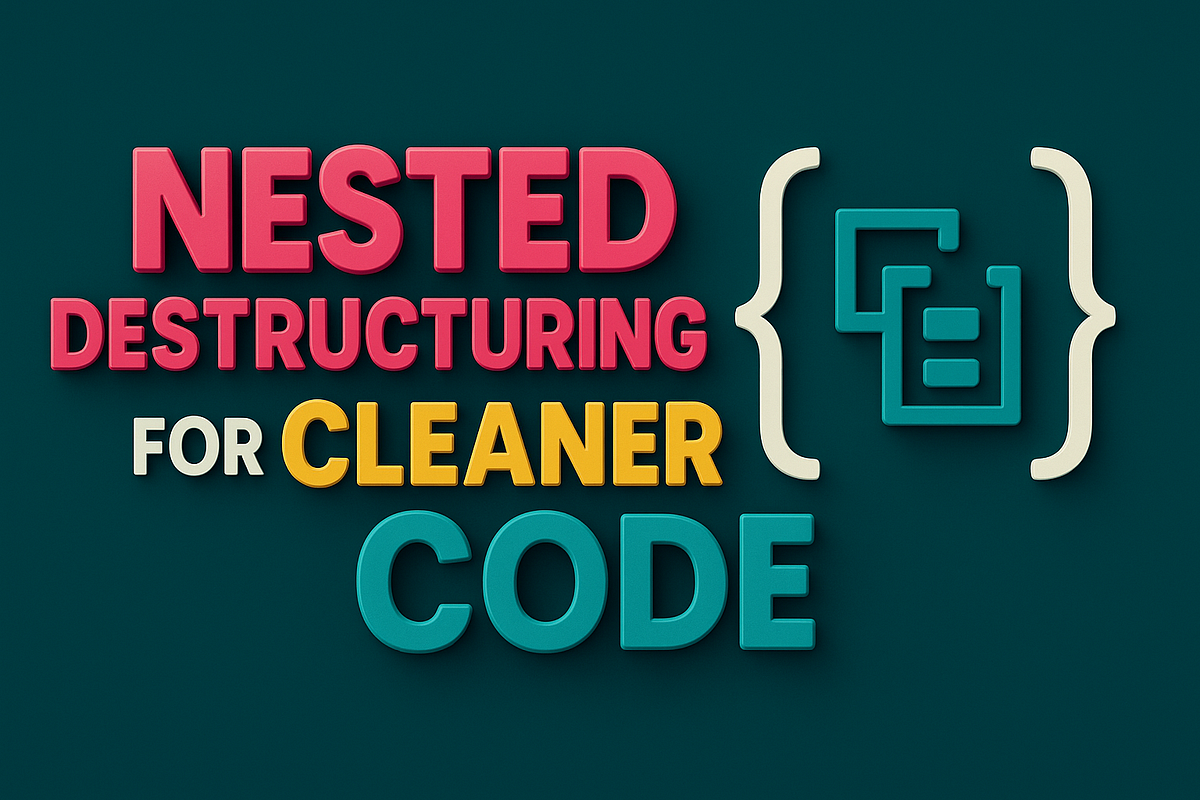 Nested Destructuring in JavaScript for Cleaner Code | by CodeByUmar | Sep, 2025 | JavaScript in ...