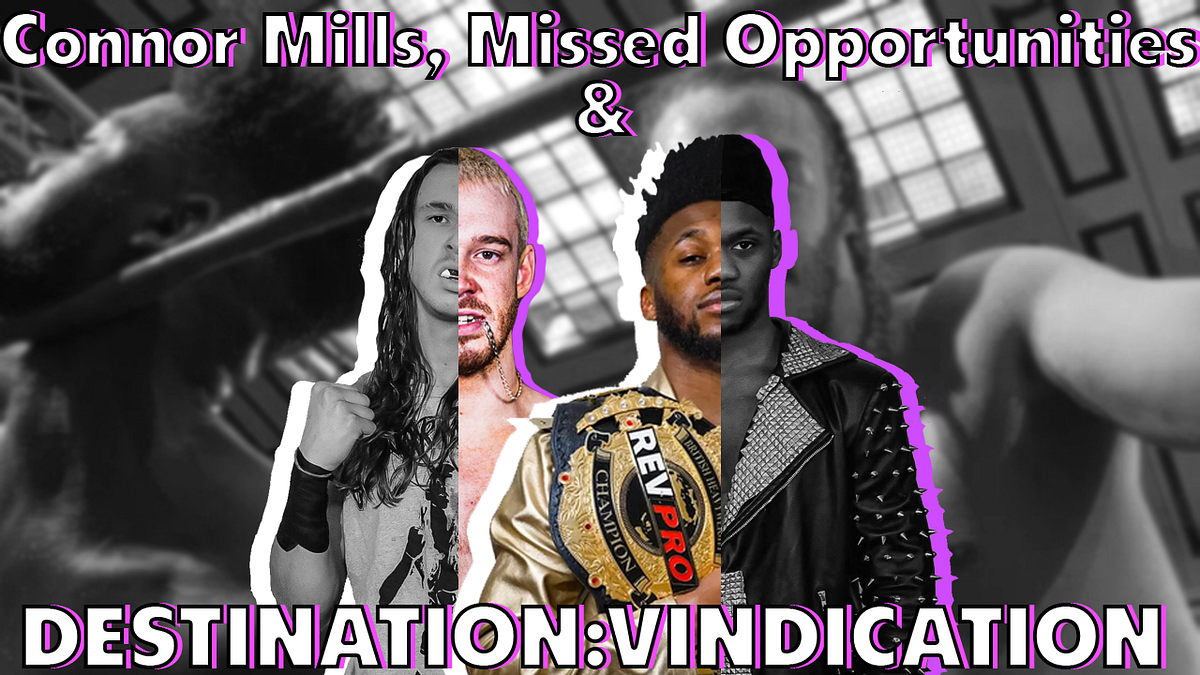 Connor Mills, Missed Opportunities and Destination:Vindication | by ...