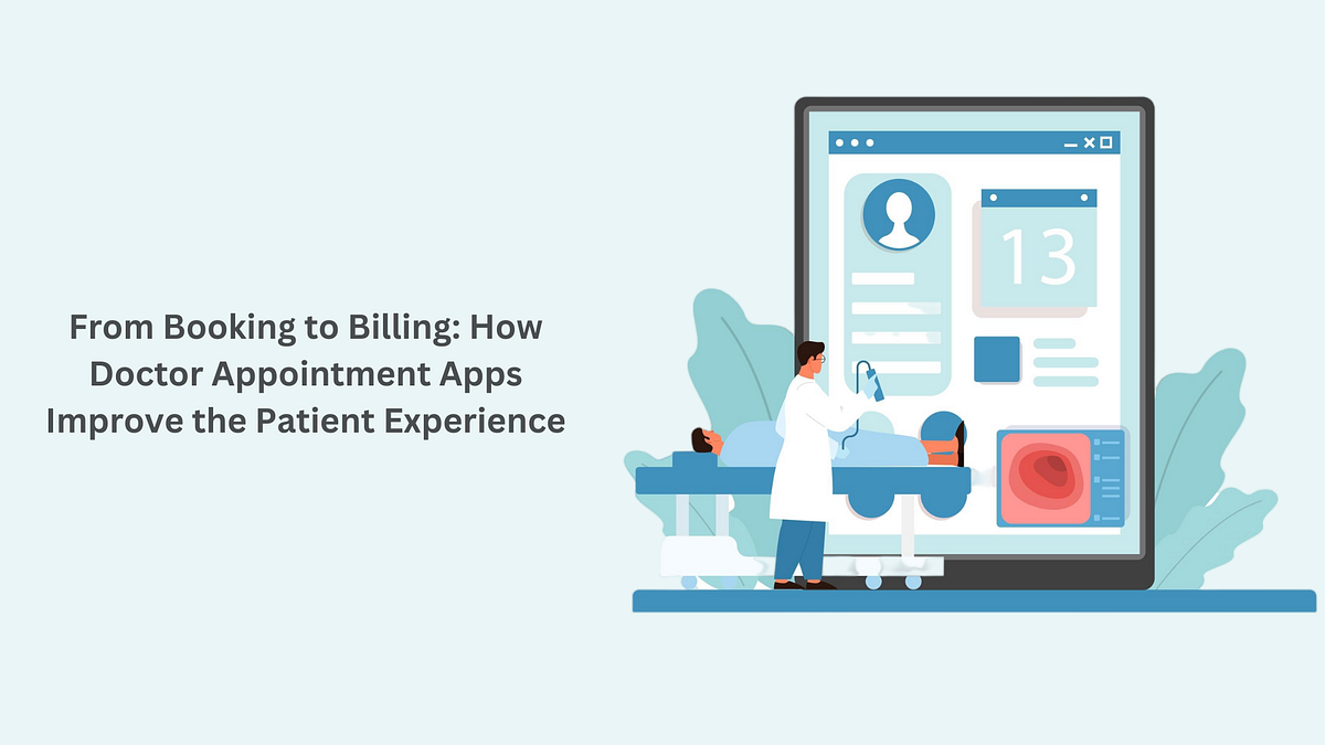 From Booking to Billing: How Doctor Appointment Apps Improve the ...