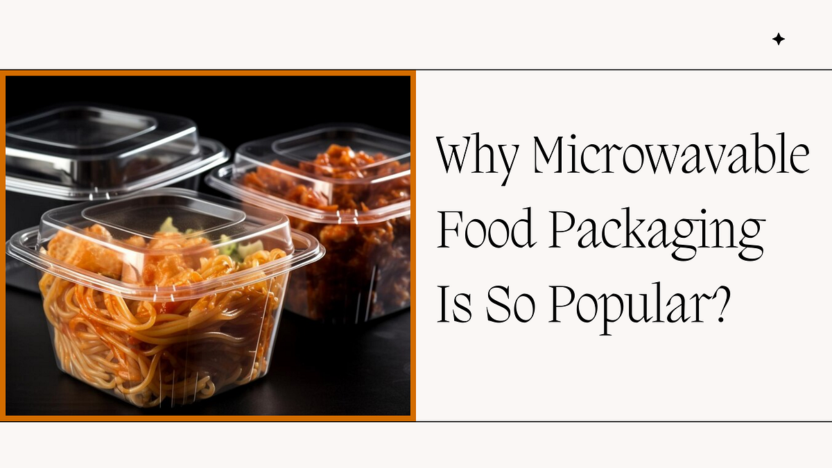Why Microwavable Food Packaging Is So Popular? | by Rossmeri Montalvo ...