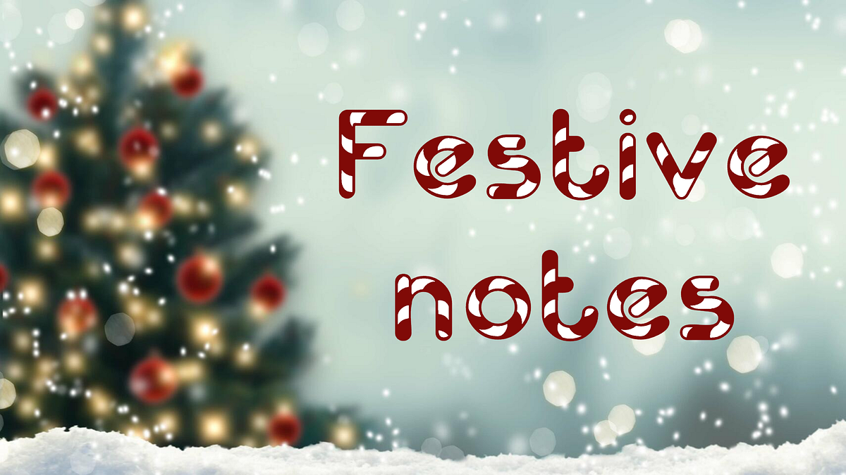Festive — notes. The weather outside may be frightful… | by Sam McLaren ...