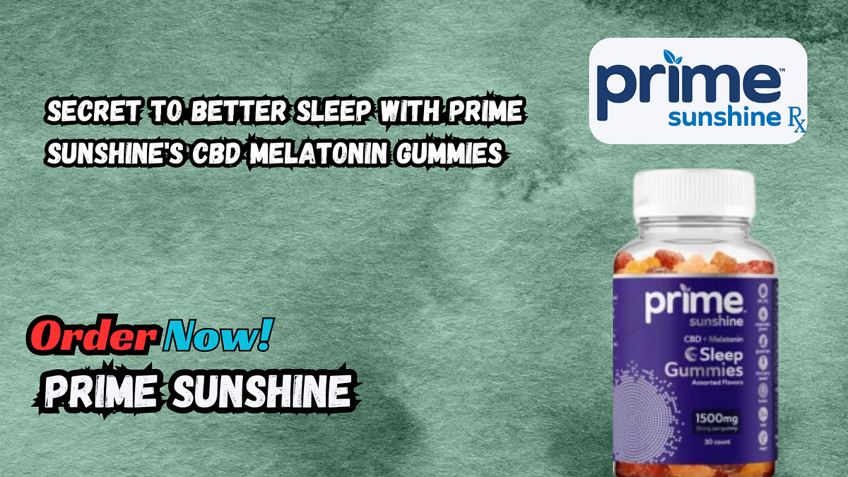 Secret to Better Sleep with Prime Sunshine’s CBD Melatonin Gummies | Medium