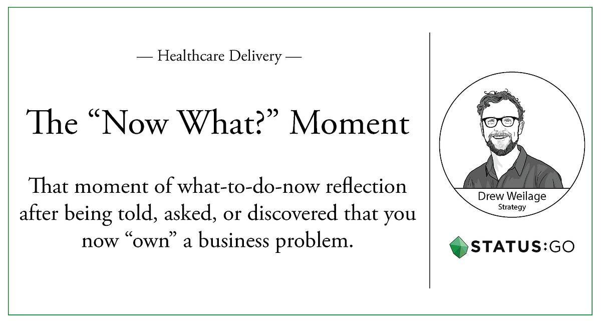 The “Now What?” moment is a moment of action | by Drew Weilage | Medium