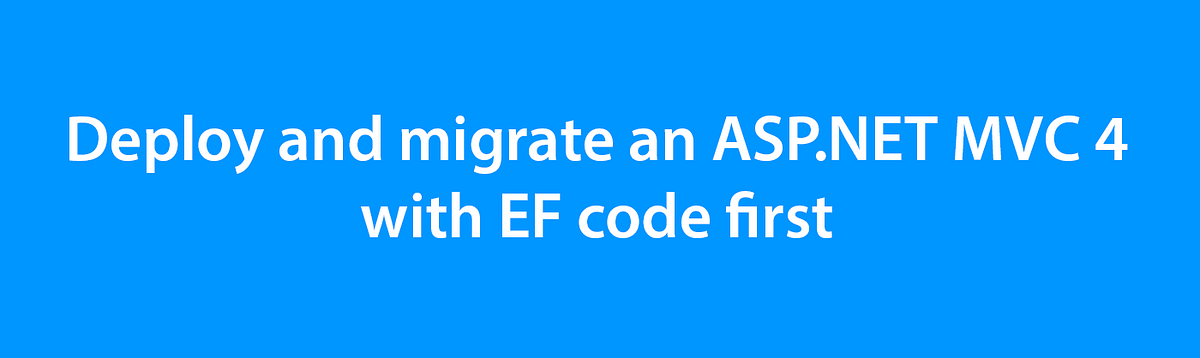 Deploy and migrate an ASP.NET MVC 4 project with EF code first to an ...