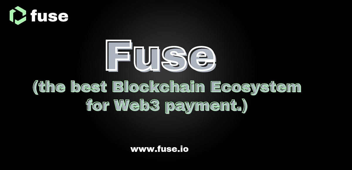 Fuse (the best Blockchain Ecosystem for Web3 payments.) | by Harry Bee | Medium