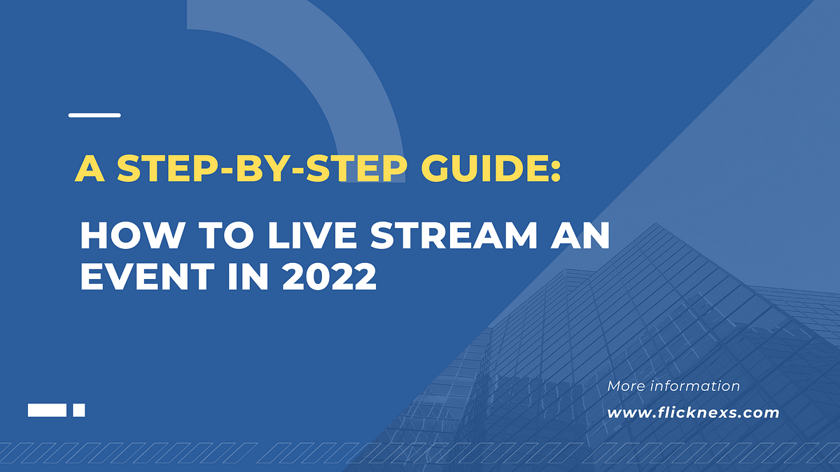 A Step-by-Step Guide on How to Live Stream an Event in 2022 | by Mark Flick | Medium