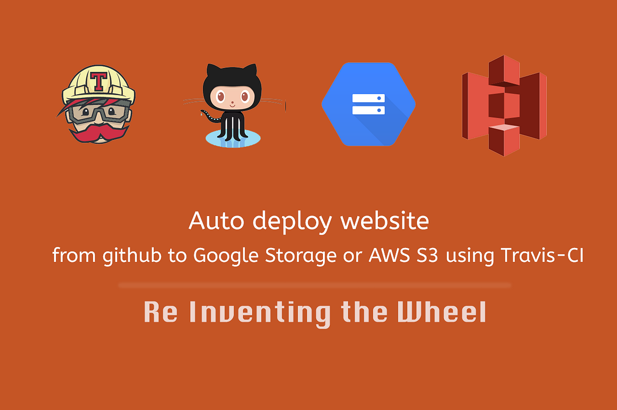 Auto deploy website from github to Google Storage or AWS S3 using Travis-CI | by Rahul Prasad ...