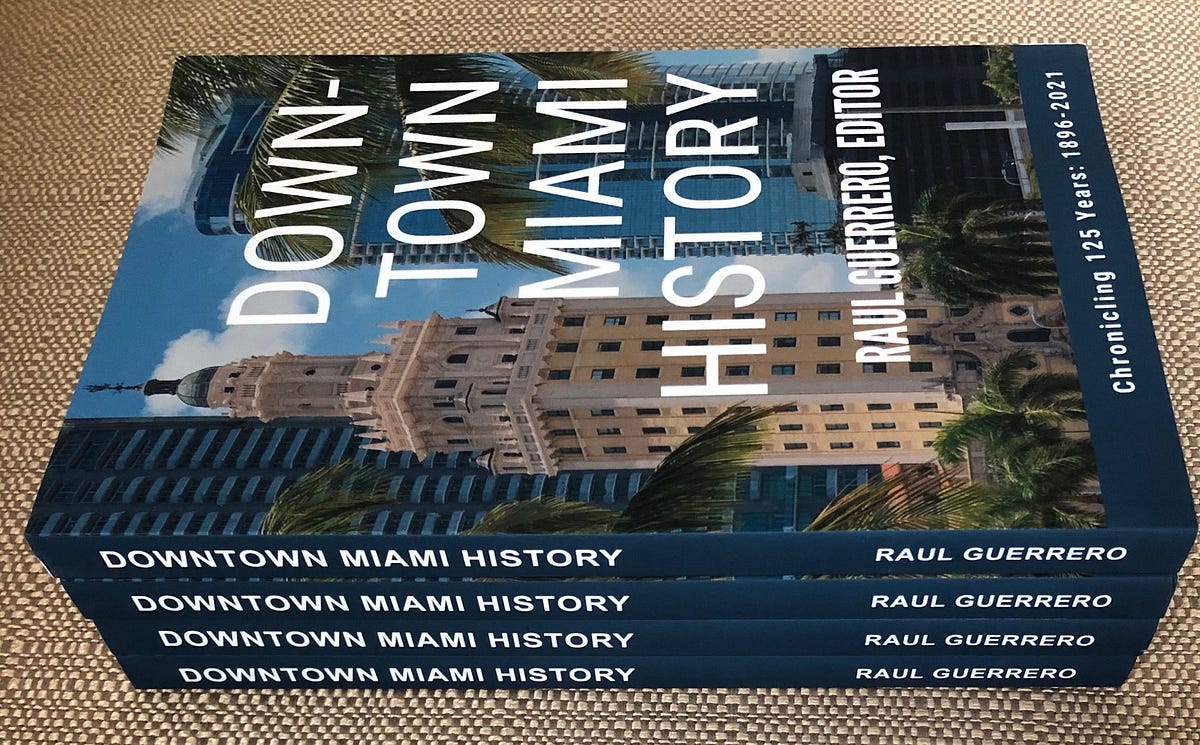 Downtown Miami History. Chronicling 125 Years, 1896–2021. The… | by ...