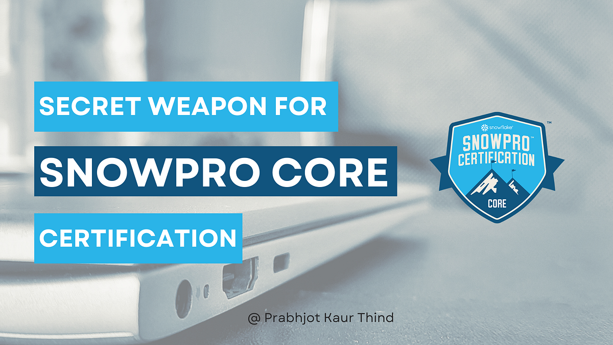 SnowPro Core Certificate Made Simple: My Secret Sauce for Success! | by Prabhjot Kaur | Medium