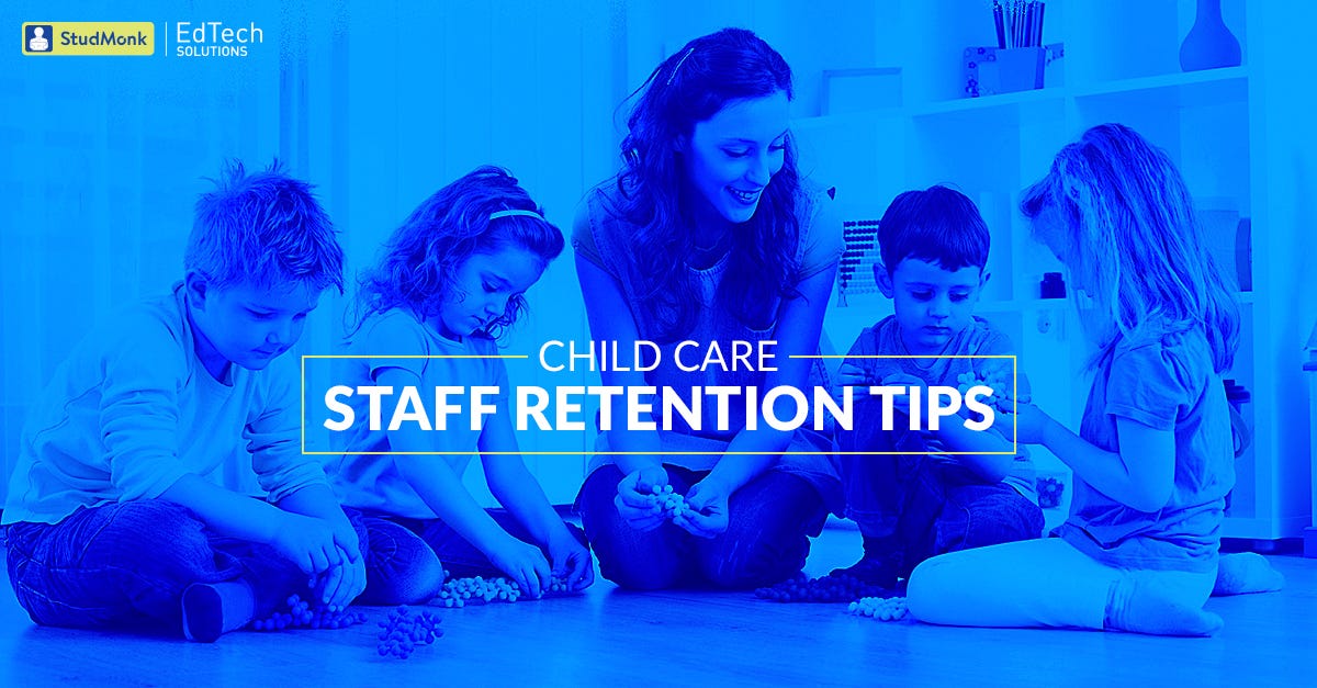 Best Staff Retention Tips for Child Care Centers | by StudMonk EdTech ...