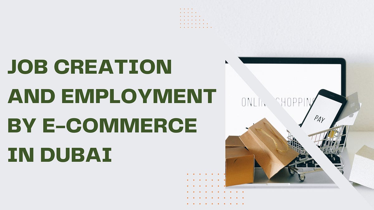 Job Creation and Employment by E-Commerce in Dubai | by Emirates ...