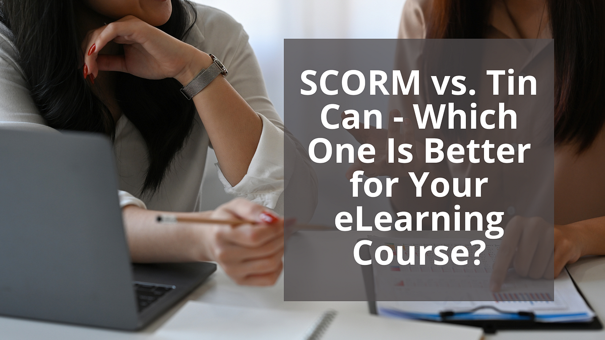 SCORM vs. Tin Can — Which One Is Better for Your eLearning Course? | by eLearning Partners | Medium