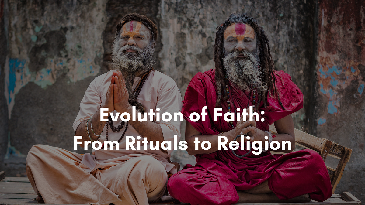 Evolution of Faith - From Rituals to Religion | by Chaitanya Chinta ...
