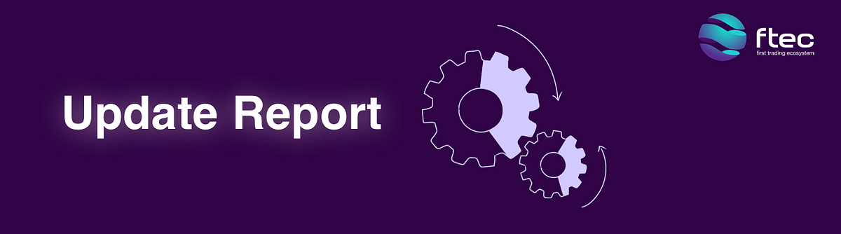 Update Report. Hello, everyone! We have some great… | by FTEC ...