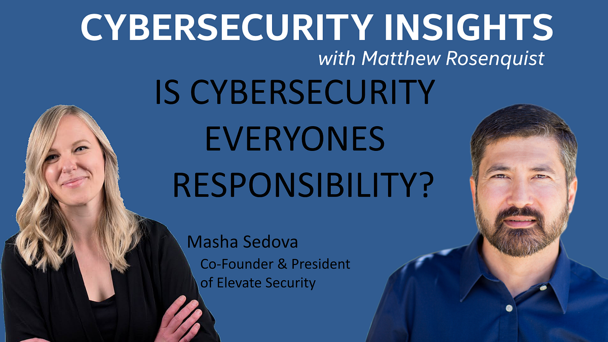 Is Cybersecurity Everyones Responsibility - Matthew.Rosenquist - Medium