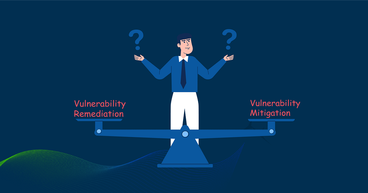 Distinguishing Between Vulnerability Mitigation And Vulnerability Remediation Understanding The