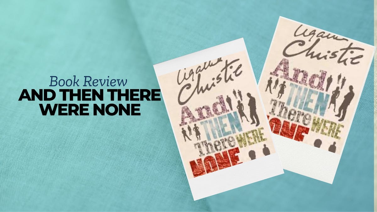 And Then There Were None. Agatha Christie’s Masterpiece of… | by Shaloo ...