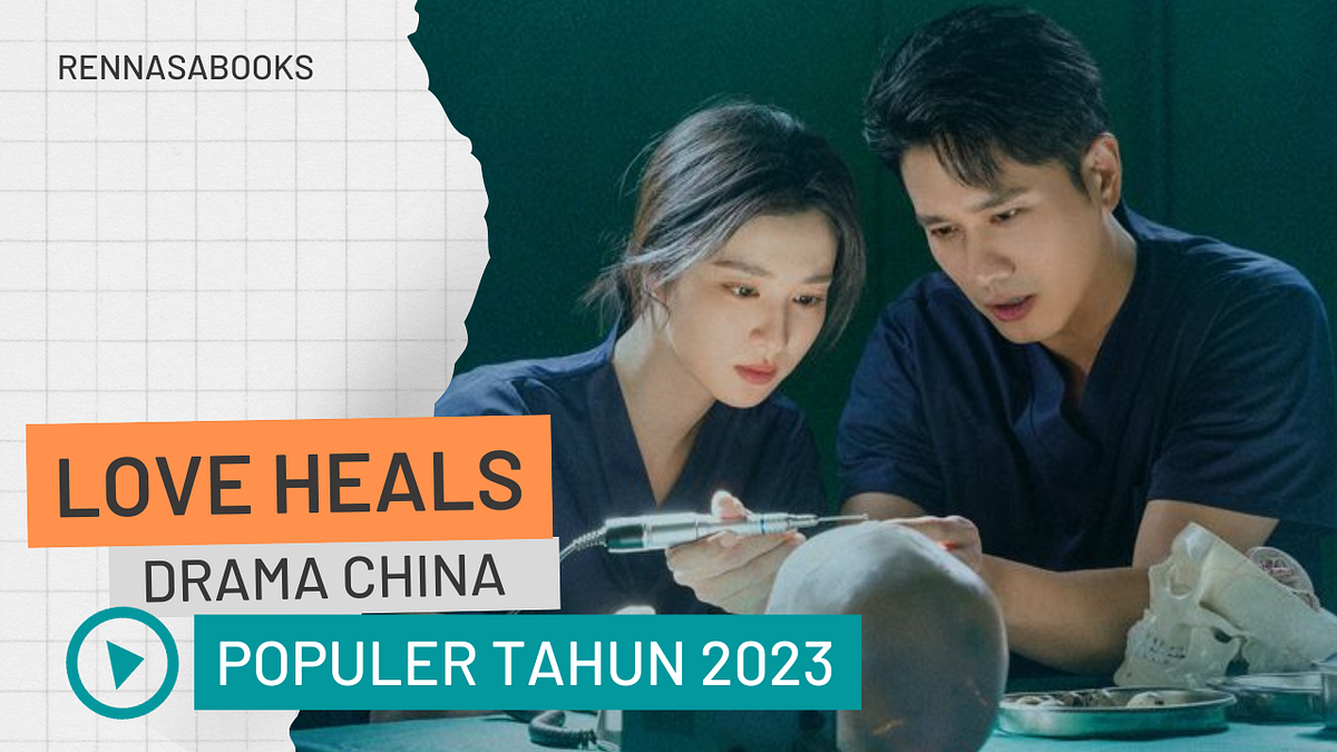 Love Heals: Drama China yang Memberiku Pelajaran tentang Pernikahan ...