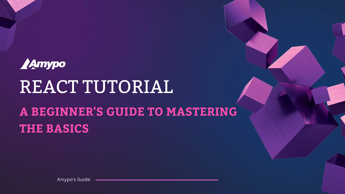 Part 1 — React Tutorial: A Beginner’s Guide to Mastering the Basics ...