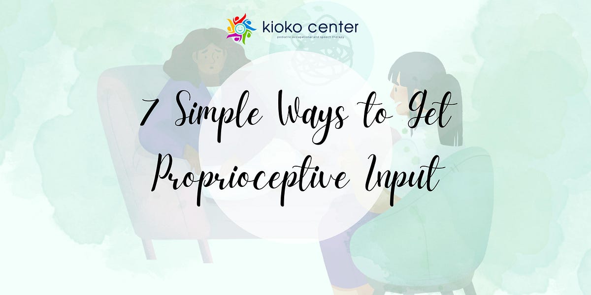 7 Simple Ways to Get Proprioceptive Input | by Kiokocenter | Medium