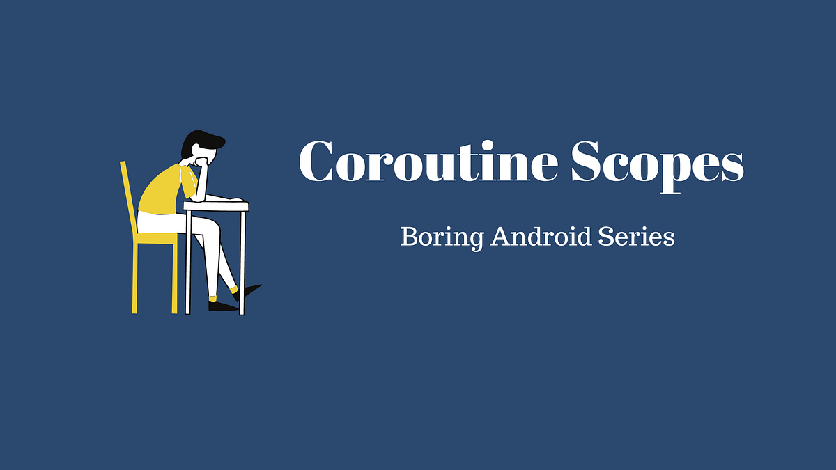 Boring Android Series : Coroutine Scopes | by Sourabh Sharma | Medium