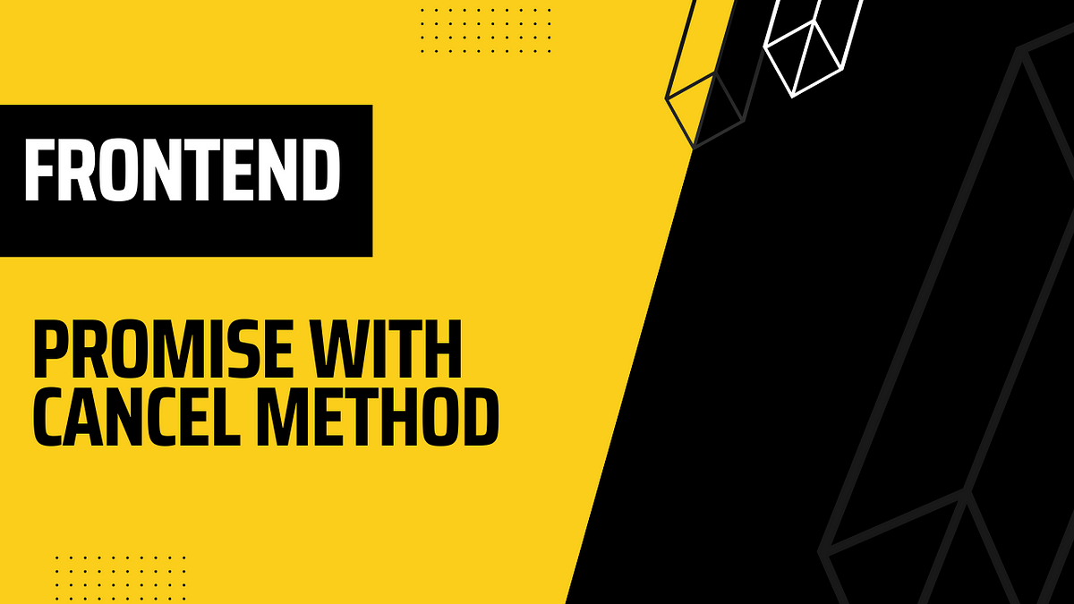 Promise With Cancel Method Cancellable Promise Javascript By Awwfrontend Medium