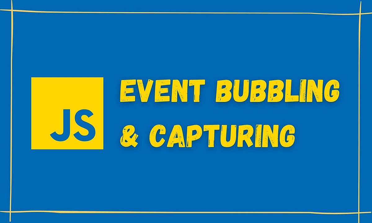 Understanding Event Bubbling And Capturing In Javascript By Ankita Tripathi Javascript In