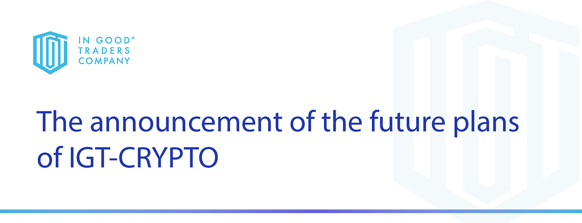 The announcement of the future plans of IGT-CRYPTO | by IGT-CRYPTO | Medium