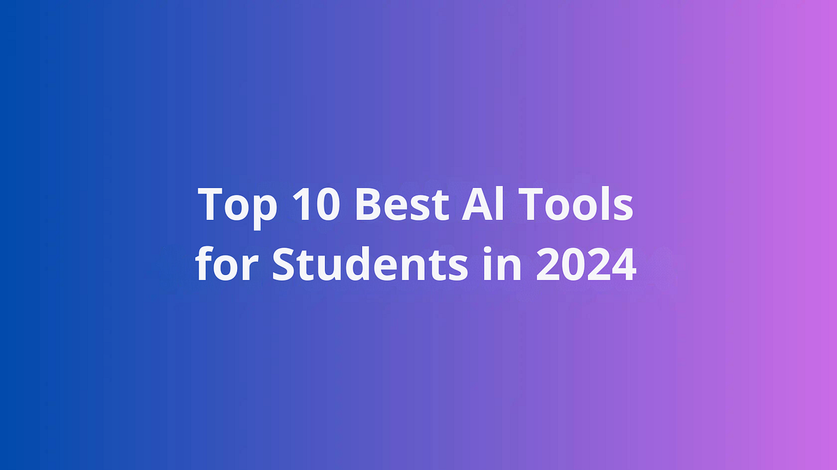 Top 10 Best AI Tools for Students in 2024 | by Rehmanabdul | Medium ...