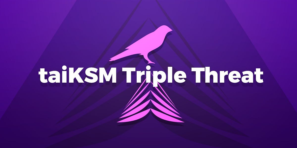 taiKSM Triple Threat. Achieve the highest yield on KSM in the… | by Define DeFi | Taiga Protocol ...