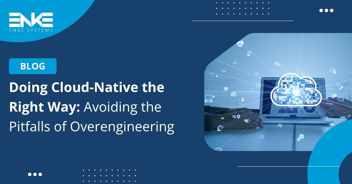 Doing Cloud-Native the Right Way: Avoiding the Pitfalls of Overengineering | by Sangram | Jun ...