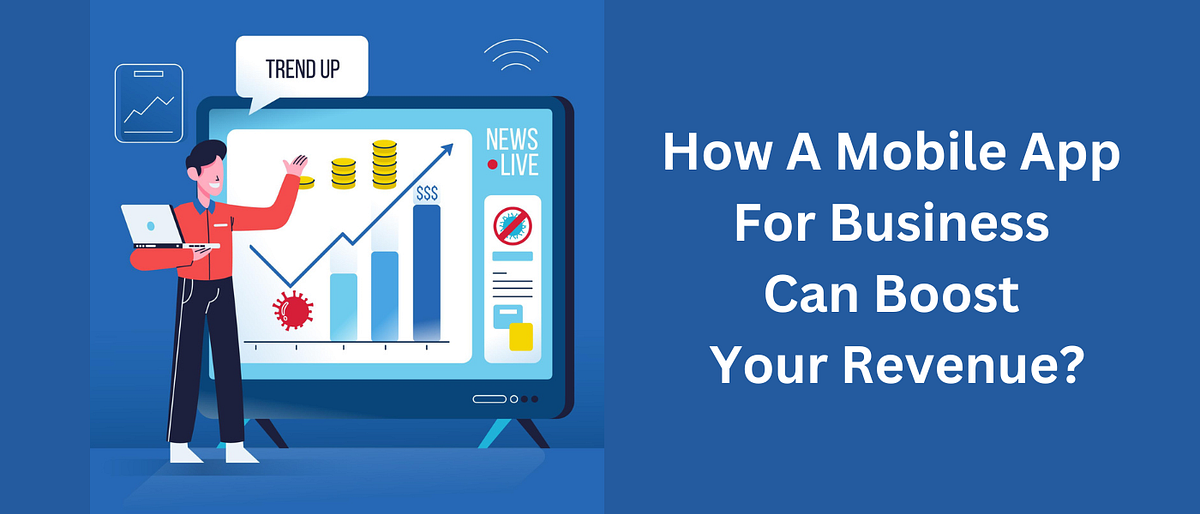 App-ify Your Success: How A Mobile App For Business Can Boost Your Revenue? | by ShrutiGoyal ...