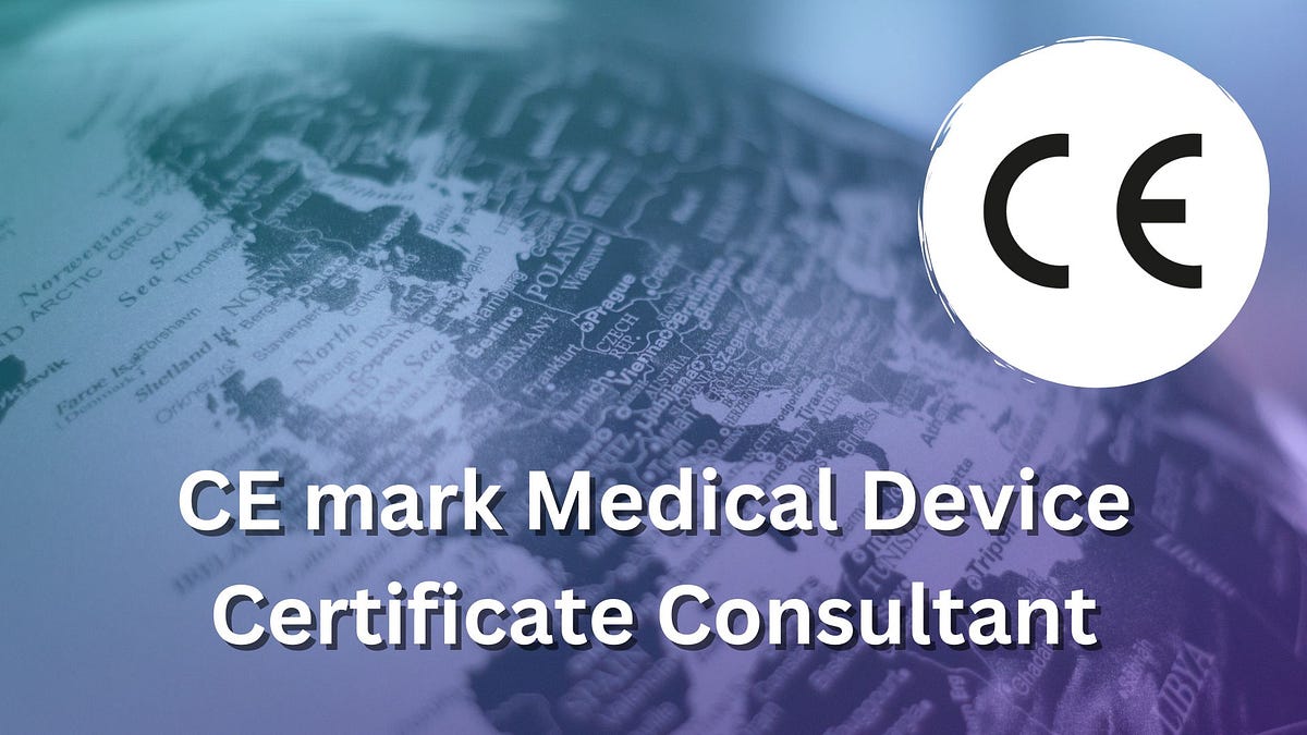 CE mark Medical Device Certificate Consultant | by Divya Kadam | Medium