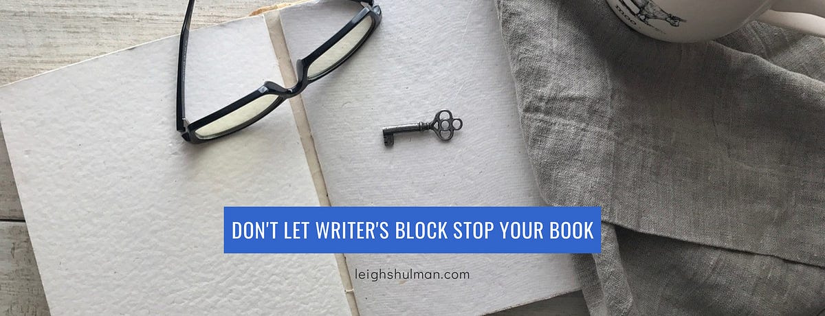 What to Do When Writer’s Block Stops Your Book | by Leigh Shulman | Medium