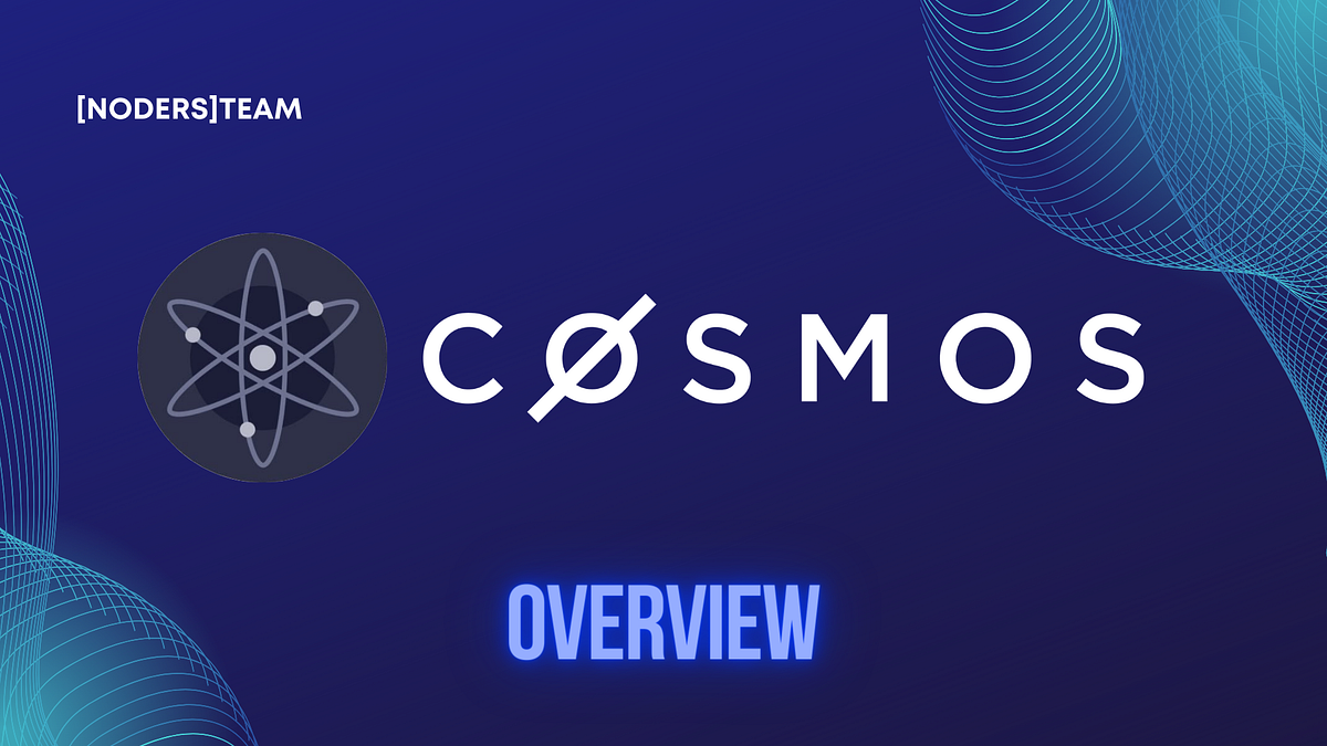 What is Cosmos: A Beginner’s Guide to the “Internet of Blockchains” | by [NODERS]TEAM | Medium