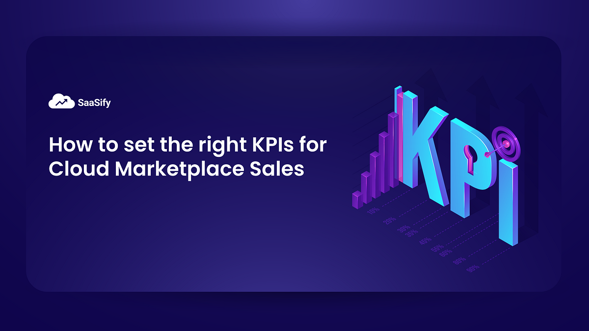 How to set the right KPIs for Cloud Marketplace Sales? | by SaaSify ...