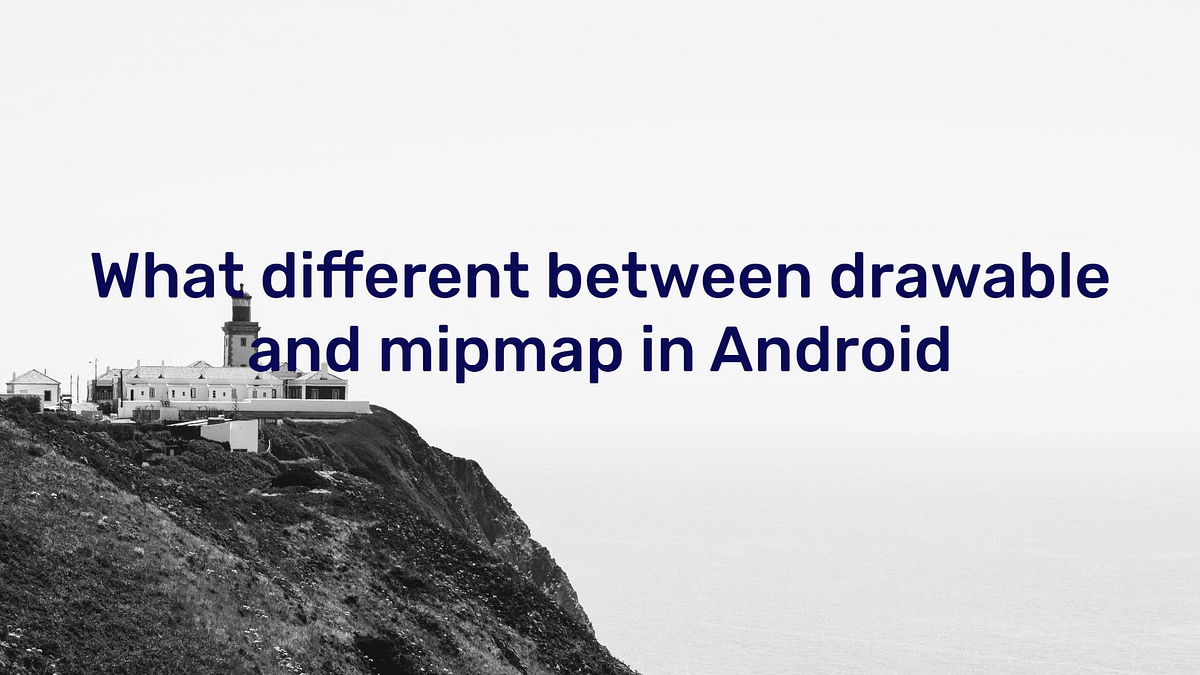 What is the difference between drawable and mipmap in Android? | by clwater | Medium