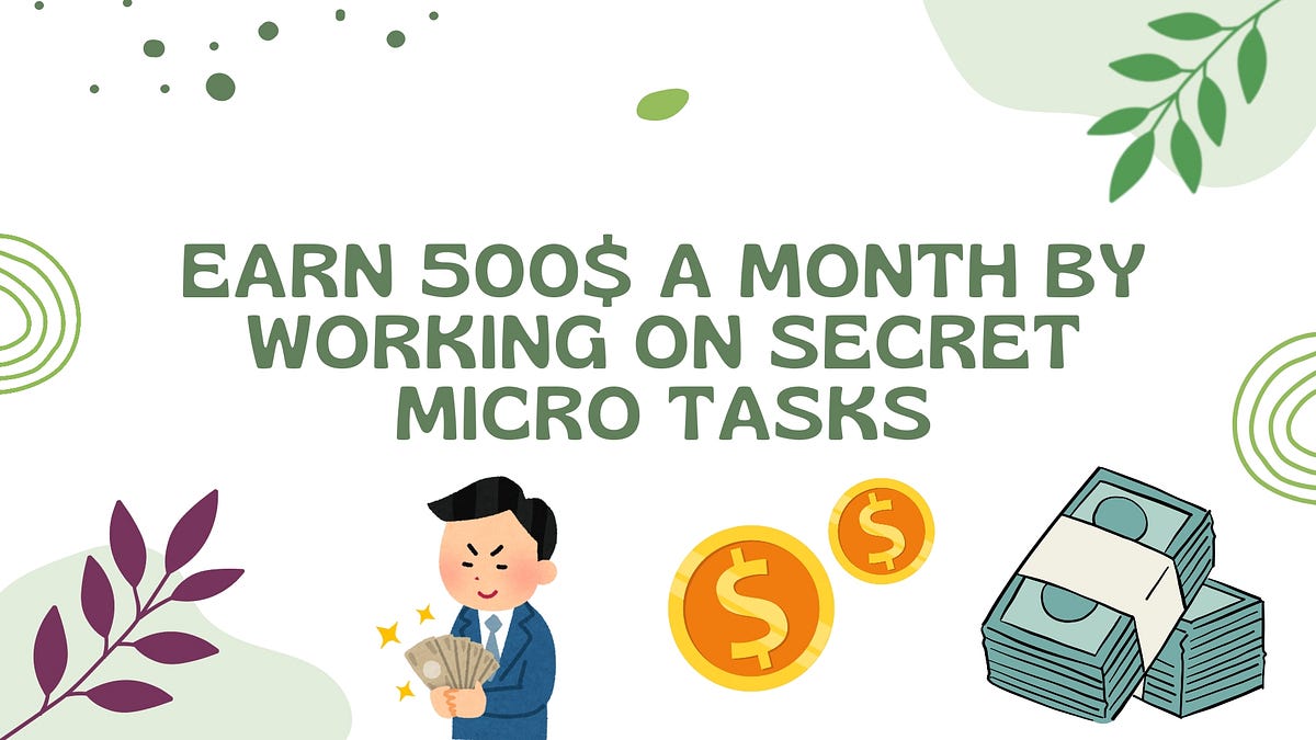Earn 500$ A Month by Working On Secret Micro Tasks | by Digitals Money ...