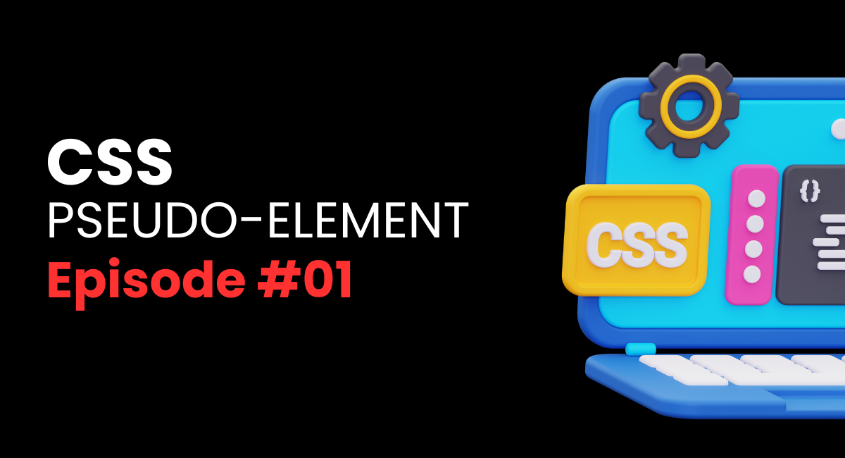 CSS pseudo-element — EPISODE #01. Hey there, Let’s discuss about… | by Horiz | Feb, 2024 | Medium