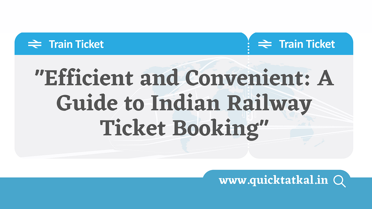 Efficient and Convenient: A Guide to Indian Railway Ticket Booking | by ...
