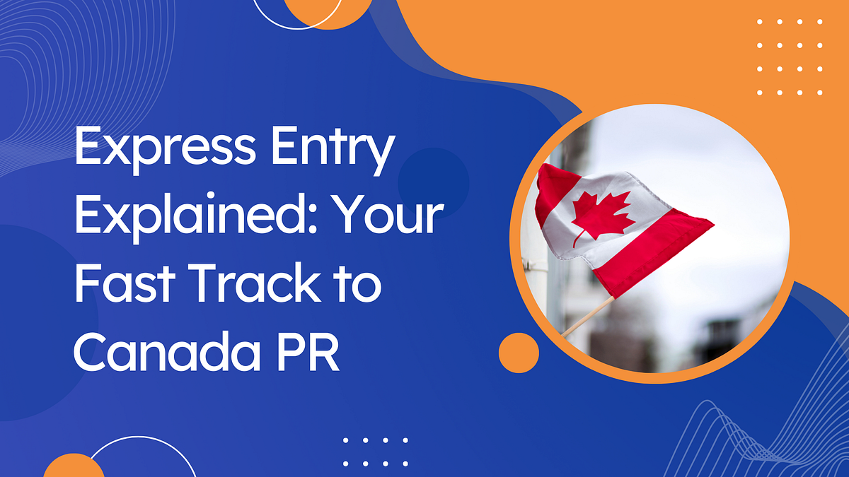 Express Entry Explained: Your Fast Track to Canada PR | by Education ...