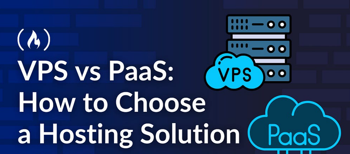 VPS vs PaaS: How to Choose a Hosting Solution | by Manish Shivanandhan ...