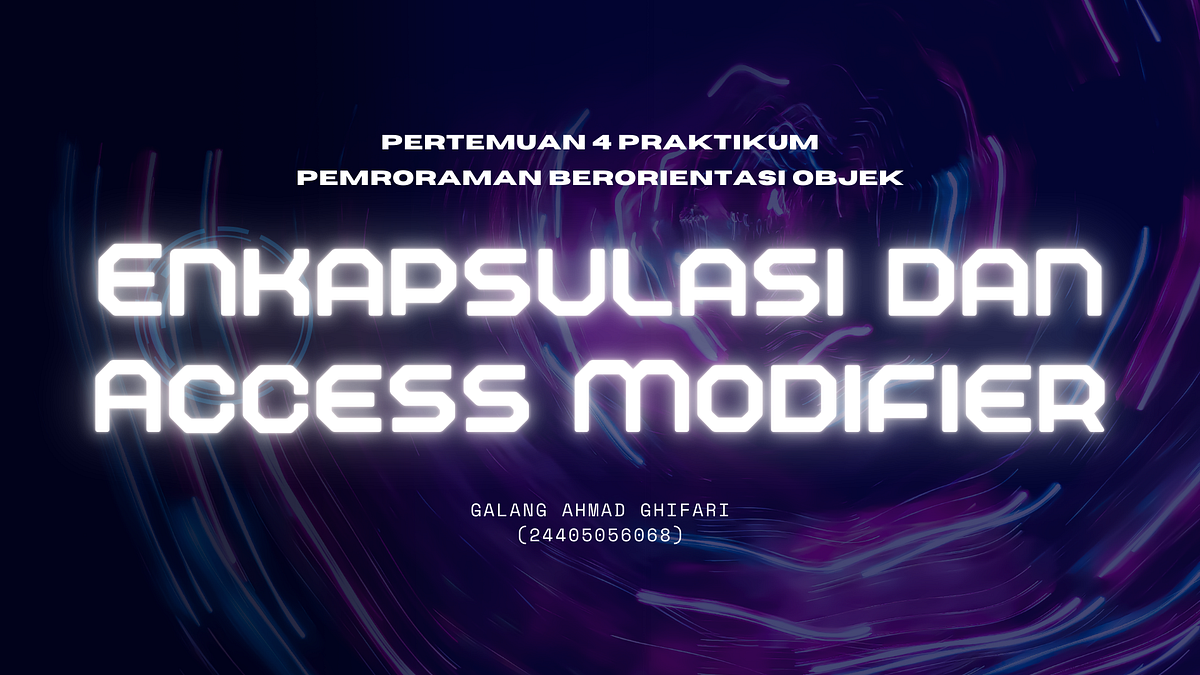 Pemrograman Berorientasi Objek ~ Enkapsulasi dan Access Modifier | by Galang Ahmad Ghifari | Sep ...