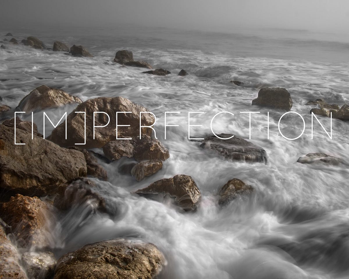 Don’t just strive for perfection. Find the beauty in your imperfection ...